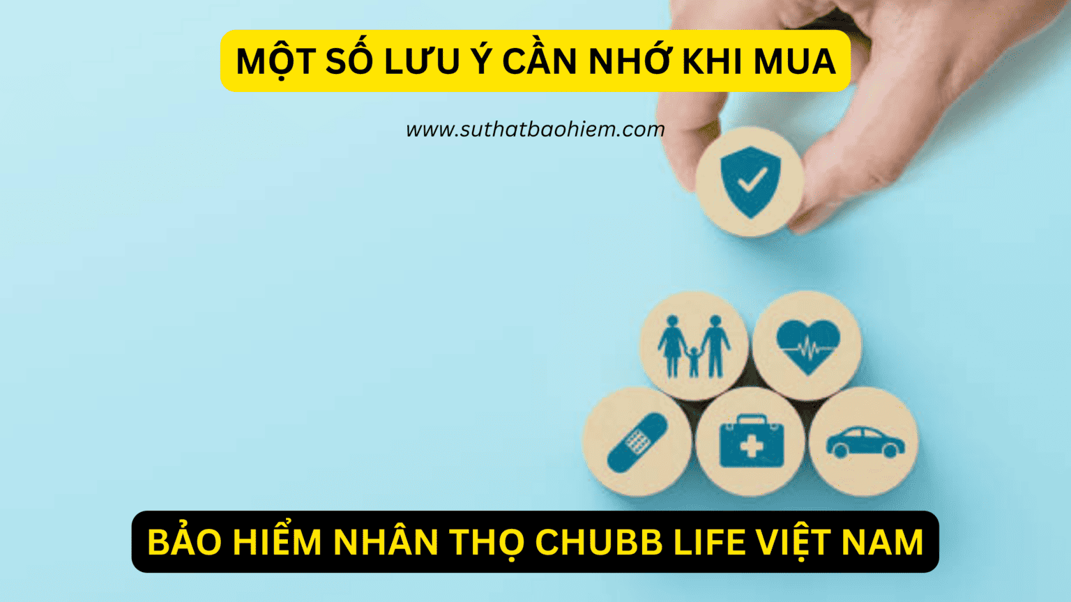 Một số lưu ý cần nhớ khi mua bảo hiểm nhân thọ Chubb Life Việt Nam